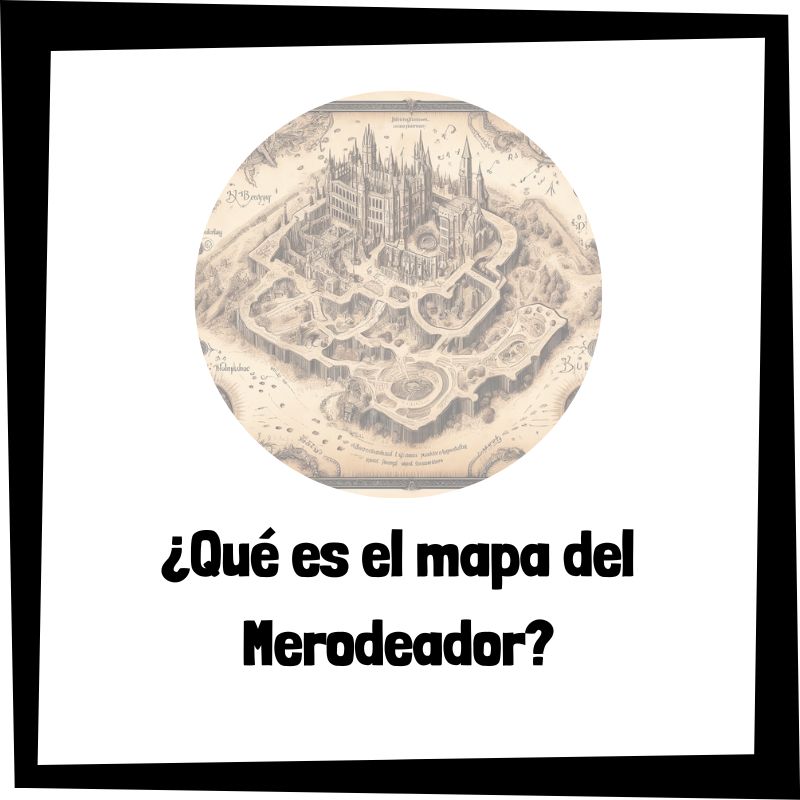 ¿Qué es el mapa del Merodeador?