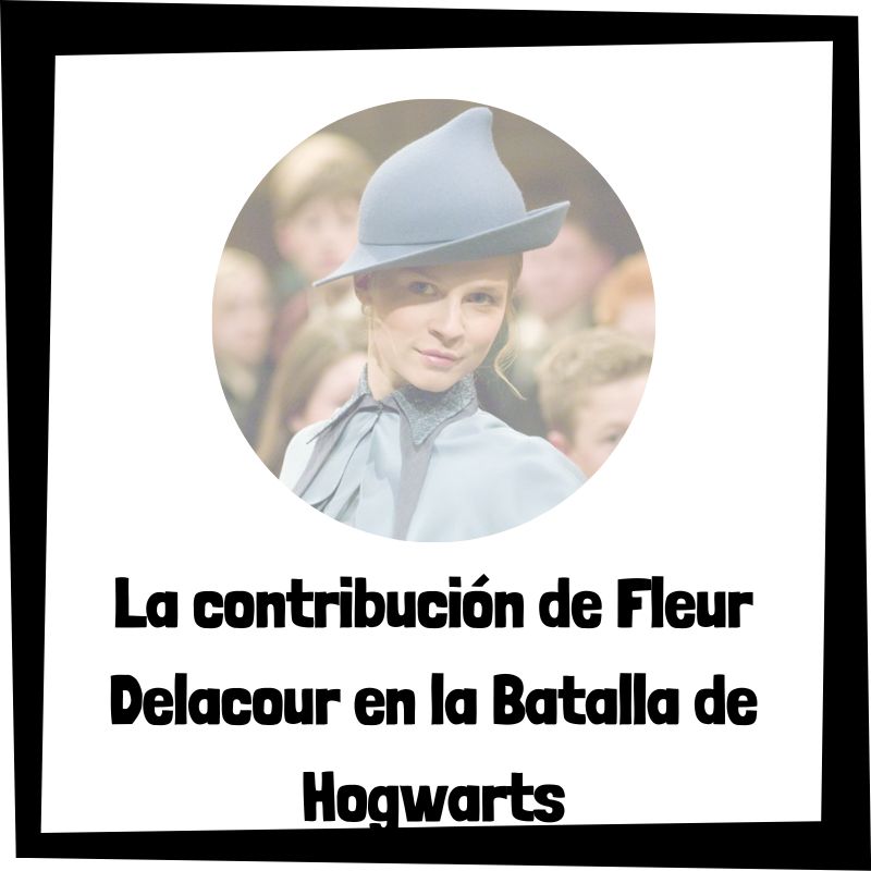 La contribución de Fleur Delacour en la Batalla de Hogwarts - Universo ...